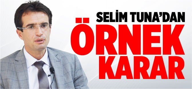 SELİM TUNA'DAN ÖRNEK KARAR
