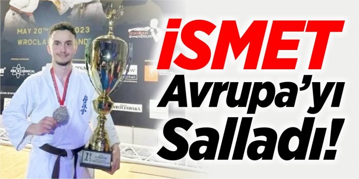 İsmet Avrupa’yı salladı!
