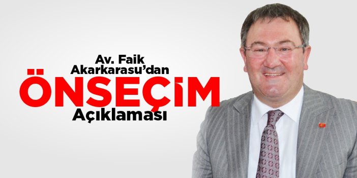 Faik Akarkarasu’dan “Önseçim” açıklaması