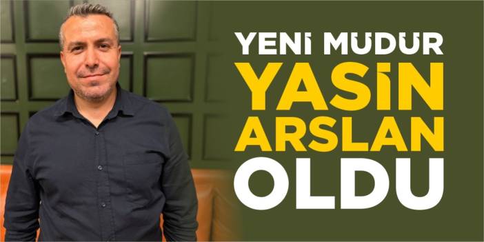 Yeni müdür Yasin Arslan oldu